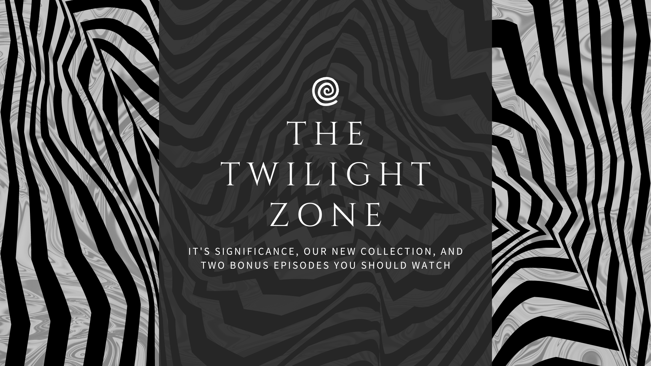 The Twilight Zone: It's Significance, Our New Collection, and Two Bonu ...